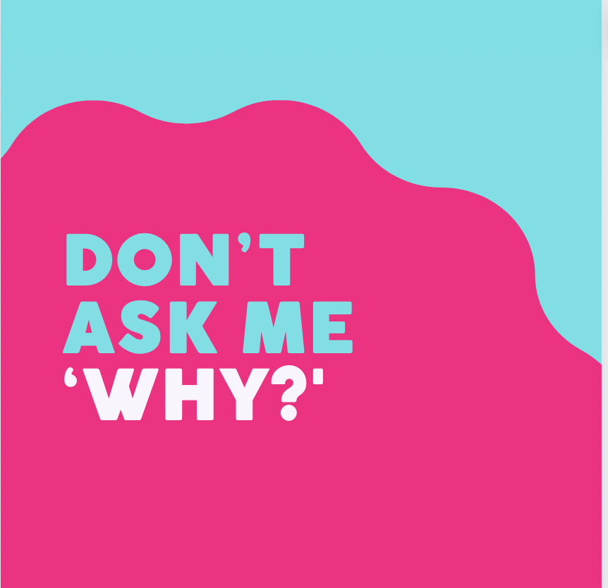 4 reasons not to ask 'why?’ - Lucid